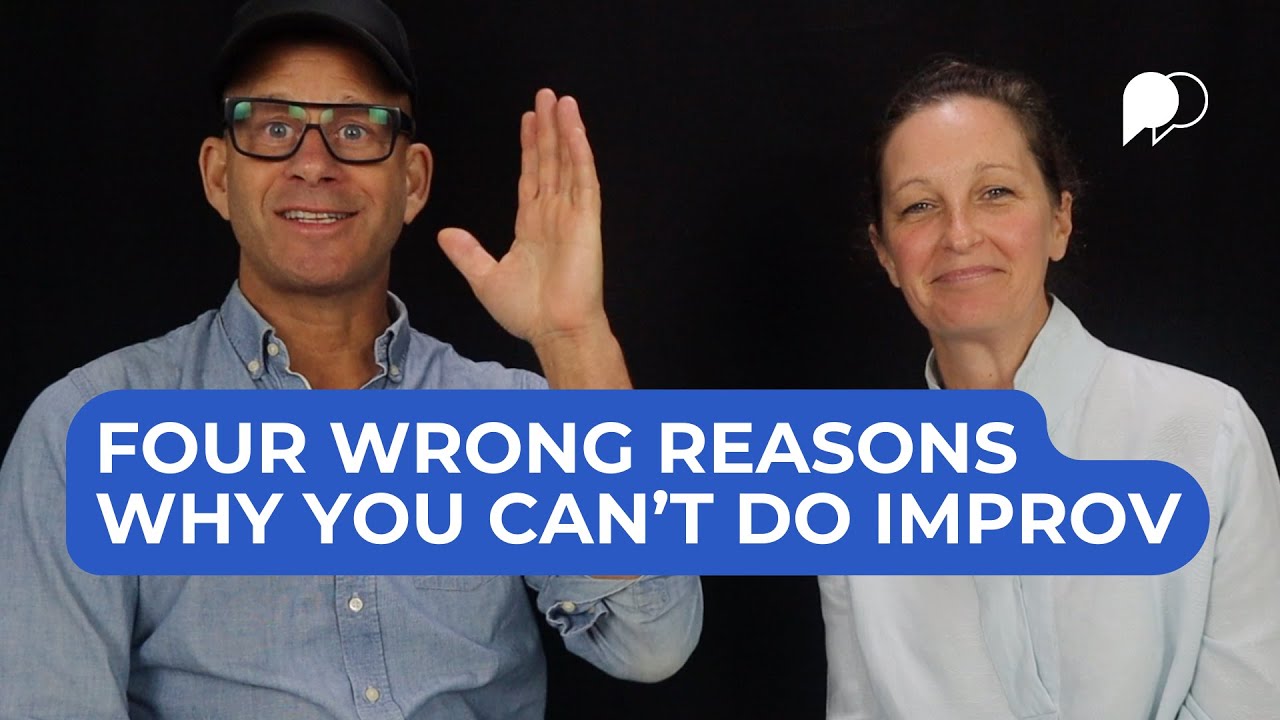 Improv Training - 4 WRONG Reasons Why You Can't Do It